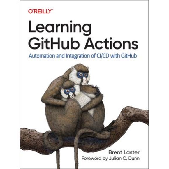 Brent Laster | Other | Learning Github Actions Automation And Integration Of Cicd With Github ...